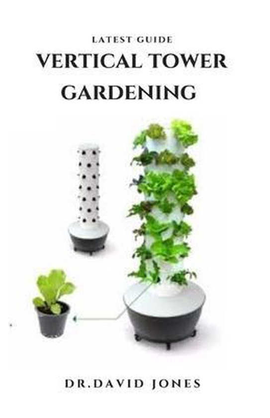 Latest Guide Vertical Tower Gardening: Step by Step Guide To Growing In ...