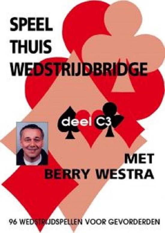 Speel thuis Wedstrijdbridge C3, Berry Westra | 7422232862868 | Boeken | bol