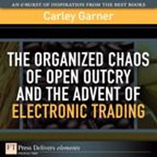 Organized Chaos of Open Outcry and the Advent of Electronic Trading ...