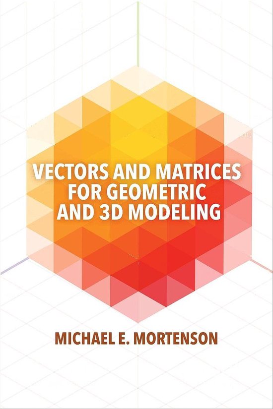 Vectors and Matrices for Geometric and 3D Modeling (ebook), Michael ...