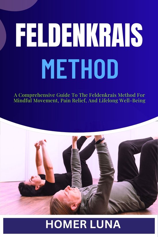 FELDENKRAIS METHOD (ebook), Homer Luna | 1230008259844 | Boeken | bol