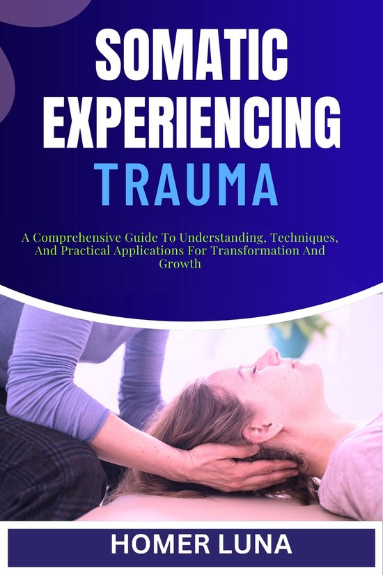 SOMATIC EXPERIENCING TRAUMA (ebook), Homer Luna | 1230008259981 | Boeken | bol