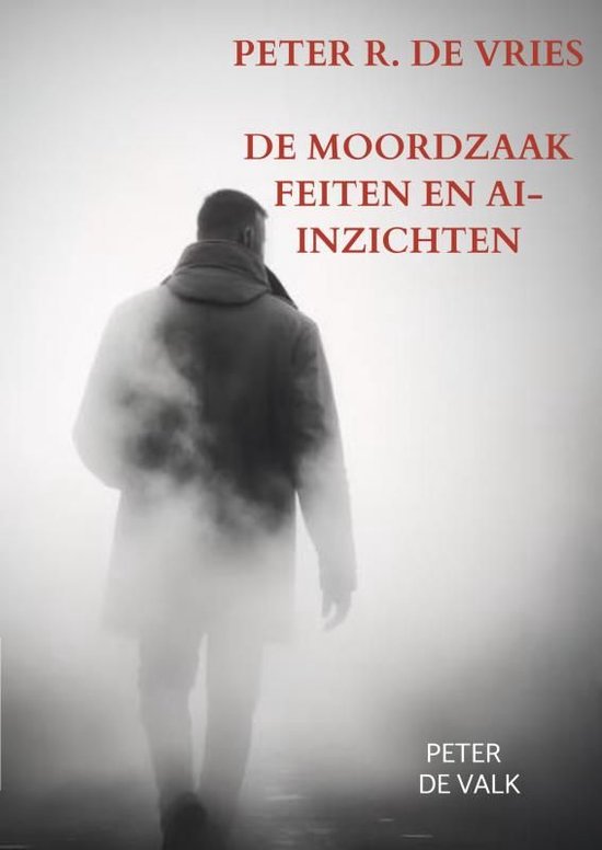 De Moordzaak Peter R. de Vries - Feiten en AI-Inzichten (ebook), Peter de Valk |... | bol