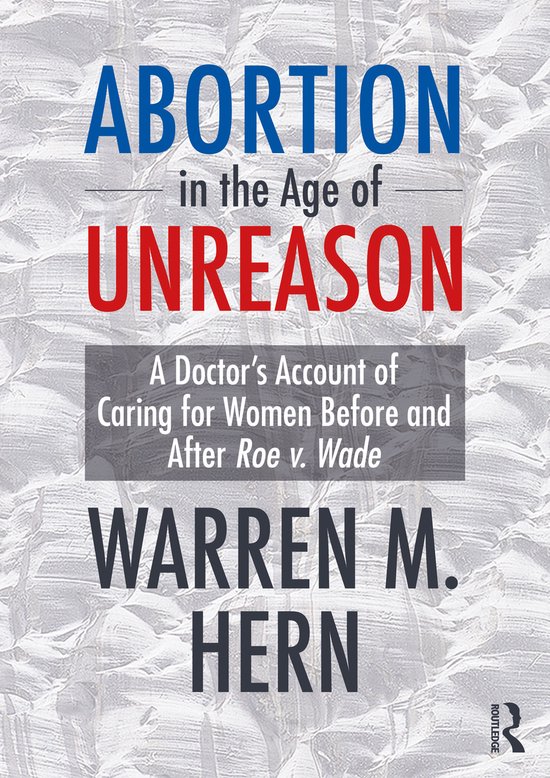 Abortion in the Age of Unreason, Warren M. Hern | 9781032847856 ...