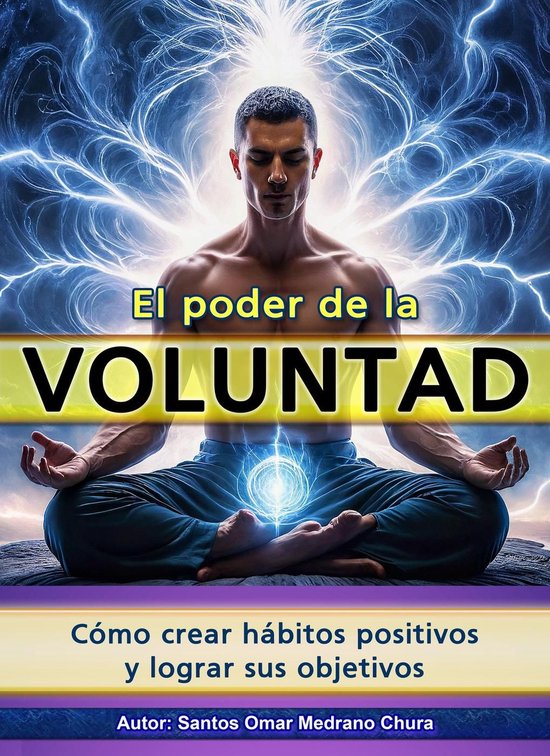 El poder de la voluntad. Cómo crear hábitos positivos y lograr sus ...