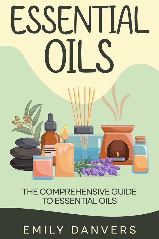 Essential Oils: The Comprehensive Guide to Essential Oils (ebook ...