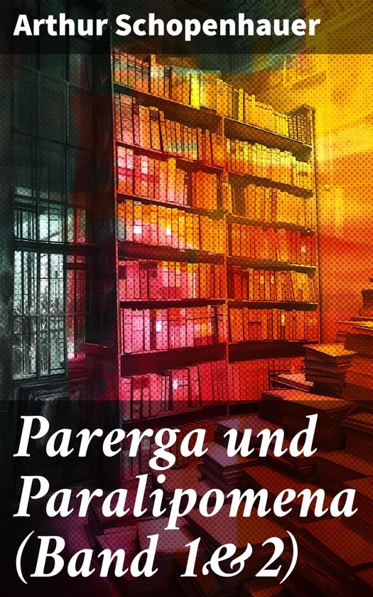 Parerga und Paralipomena (Band 1&2) (ebook), Arthur Schopenhauer ...