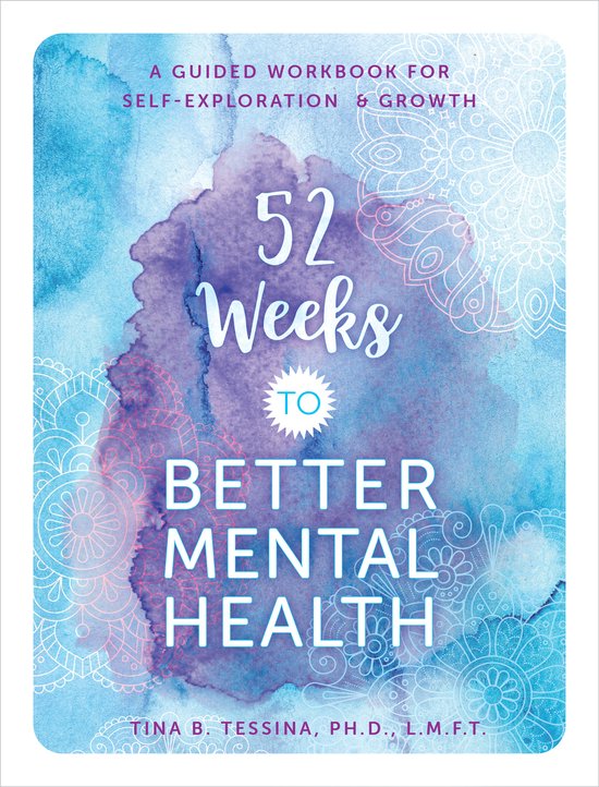 Guided Workbooks- 52 Weeks to Better Mental Health, Tina B. Tessina ...