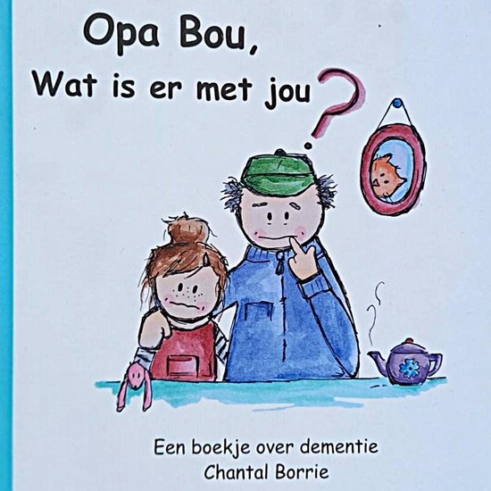 Opa Bou, wat is er met jou?-Kinderboek-Dementie, Chantal Borrie ...