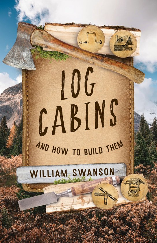 Log Cabins and How to Build Them (ebook), William Swanson ...