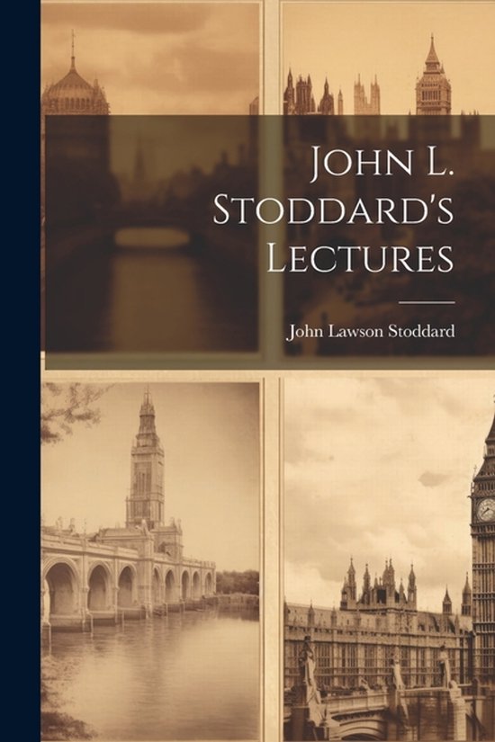 John L. Stoddard's Lectures, John Lawson Stoddard | 9781022483873 ...