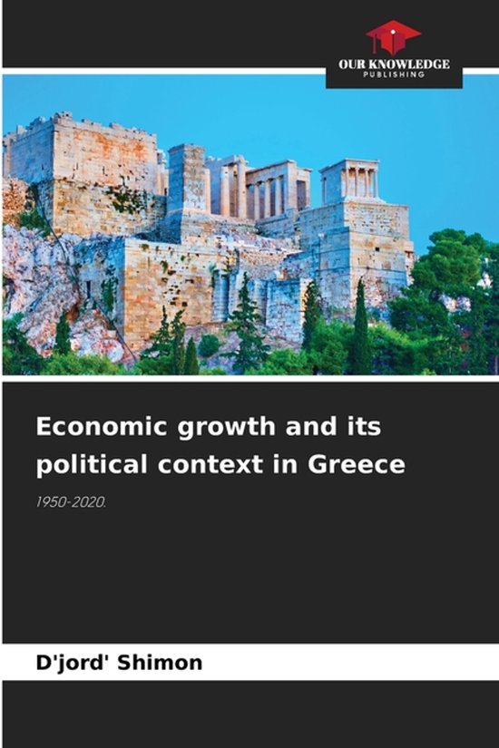Economic growth and its political context in Greece, D'jord' Shimon | 9786207677214 |... | bol