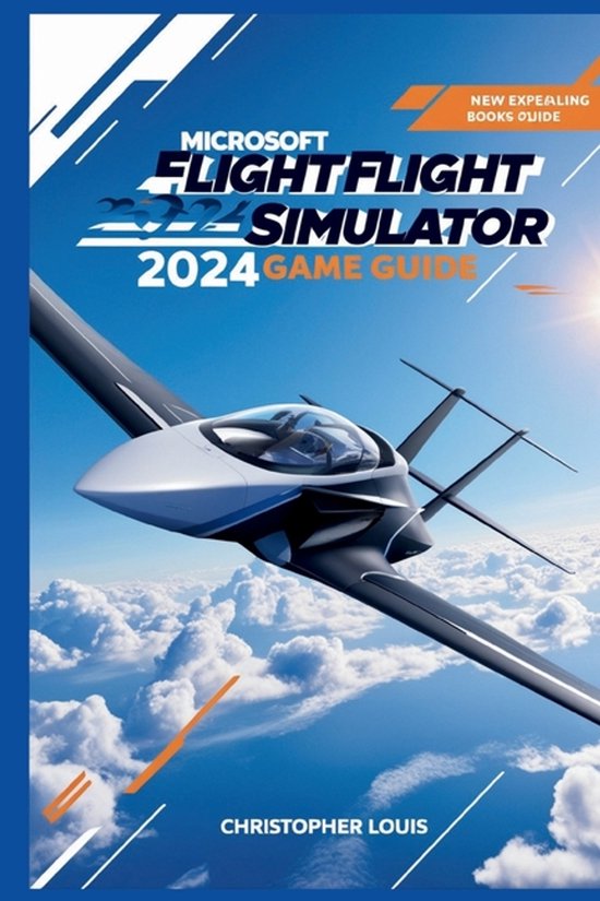 Microsoft Flight Simulator 2024 Game Guide, Christopher Louis ...