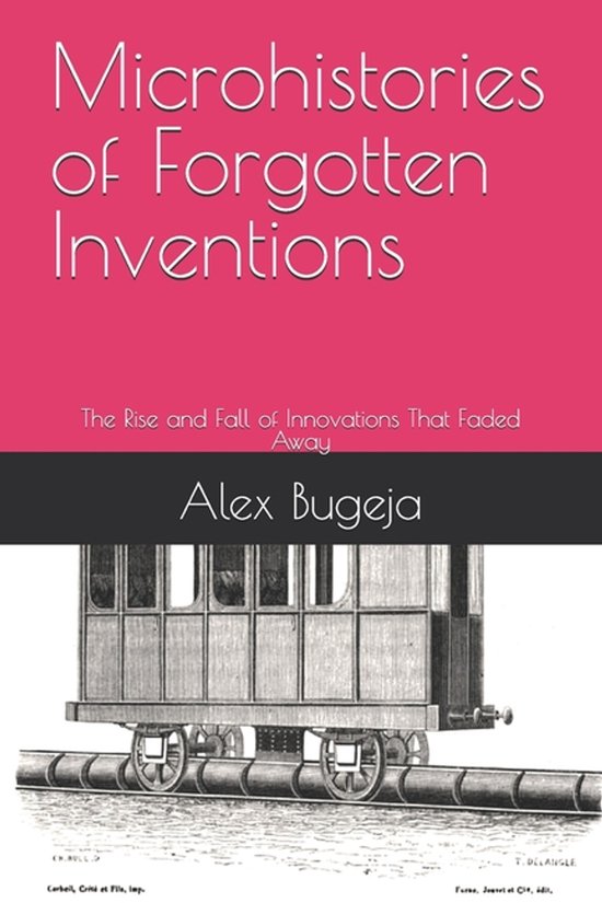 Microhistories of Forgotten Inventions, Alex Bugeja | 9798339779506 ...