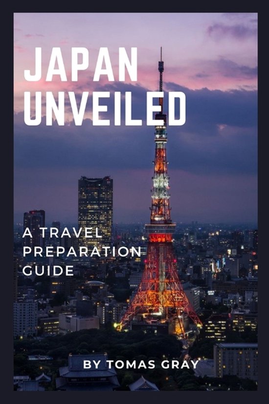 Unveiled Travel Guides- Japan Unveiled, Tomas Gray | 9798853918252 ...