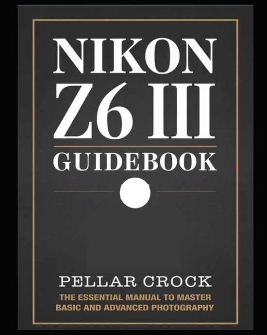 Nikon Z6 III Guidebook, Pellar Crock | 9798306234083 | Boeken | bol