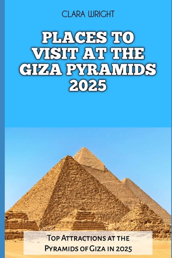 Travels, Vacations and Tours- Places to Visit at the Giza Pyramids 2025 ...