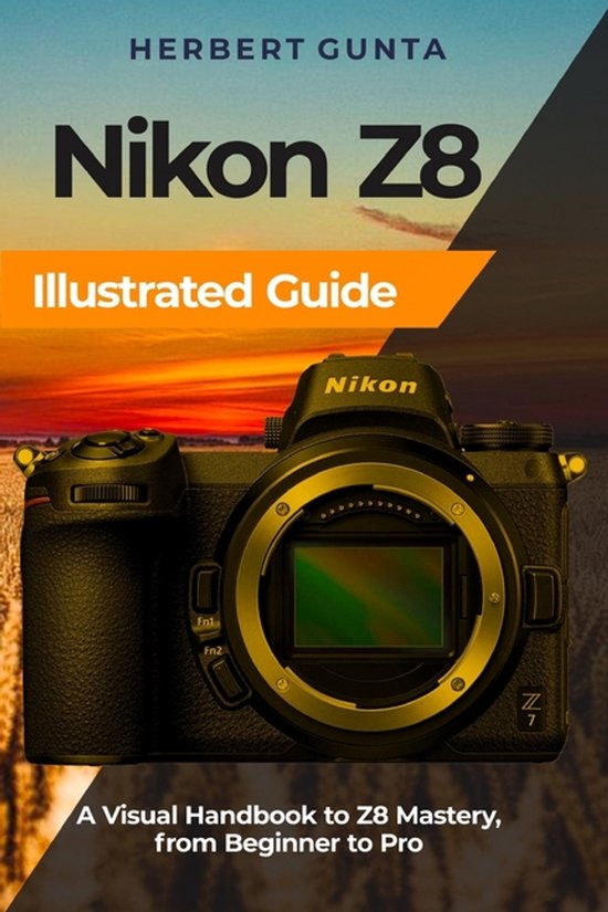 Nikon Z8 Illustrated Guide, Herbert Gunta | 9798878164924 | Boeken | bol