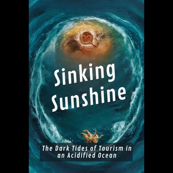 Sinking Sunshine: The Dark Tides of Tourism in an Acidified Ocean ...