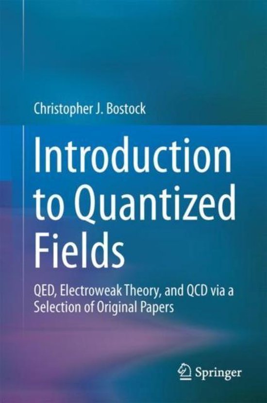 Introduction to Quantized Fields | 9783319636412 | Christopher J. Bostock | Boeken | bol.com