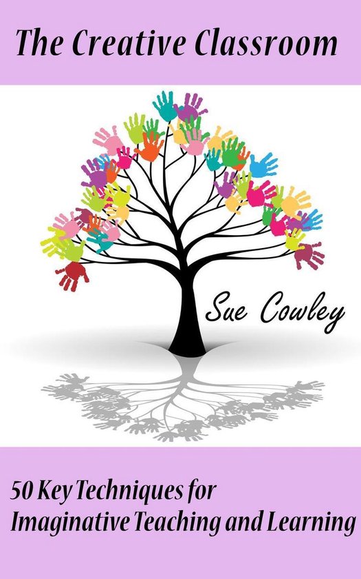 50 Key Techniques 2 - The Creative Classroom: 50 Key Techniques for ...