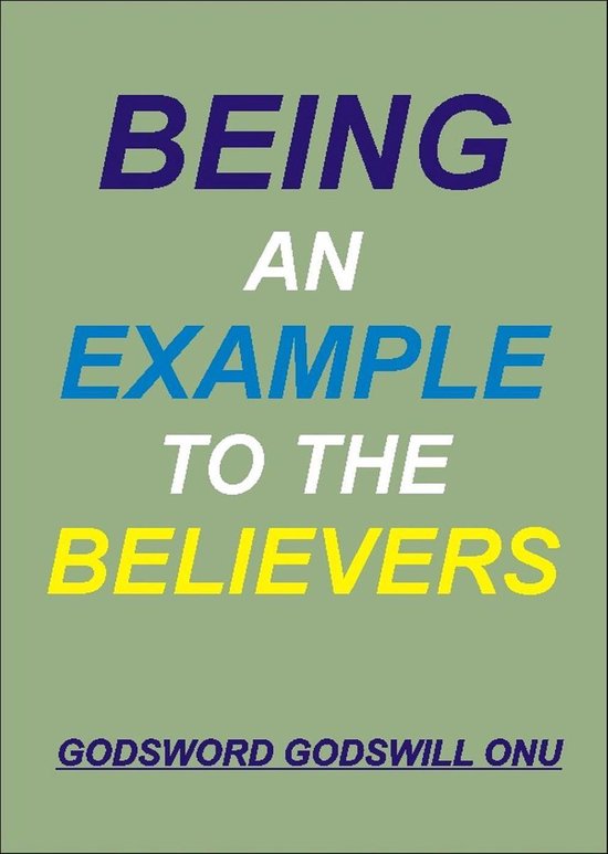 Being an Example to the Believers (ebook), Godsword Godswill Onu ...