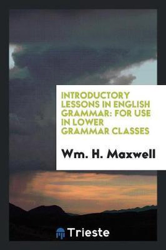Introductory Lessons in English Grammar, Wm H Maxwell | 9780649472352 ...
