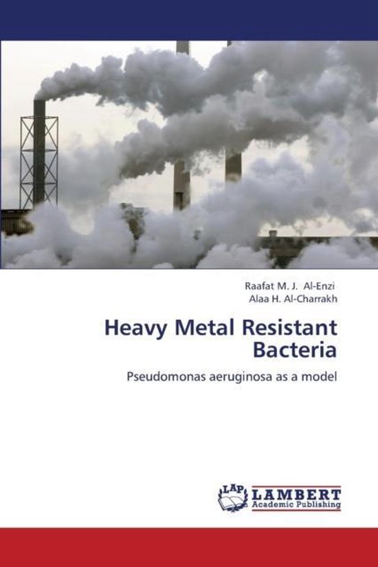 Heavy Metal Resistant Bacteria, Raafat M J Al-Enzi | 9783659366192 ...