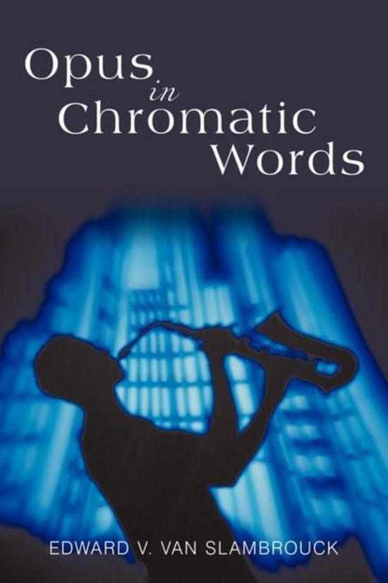 Opus in Chromatic Words, Edward V Van Slambrouck | 9781450246156 ...