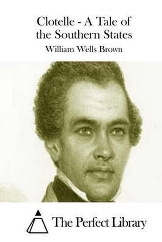 Clotelle - A Tale of the Southern States, William Wells Brown ...