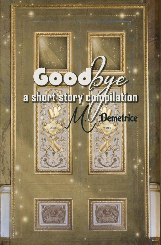 Goodbye: a short story compilation (ebook), M. Demetrice ...