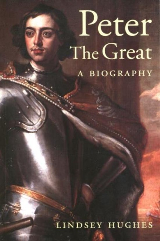 Peter The Great Biography, Lindsey Hughes | 9780300103007 | Boeken ...
