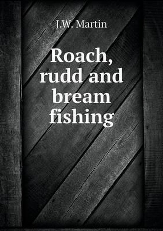 Roach, rudd and bream fishing, J W Martin | 9785518907010 | Boeken ...