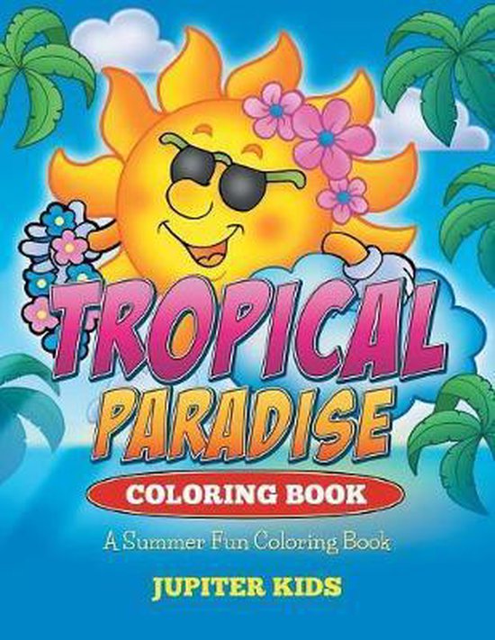 Tropical Paradise Coloring Book, Jupiter Kids | 9781682600283 | Boeken ...