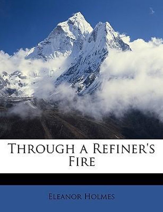 Through a Refiner's Fire | 9781146436144 | Eleanor Holmes | Boeken | bol