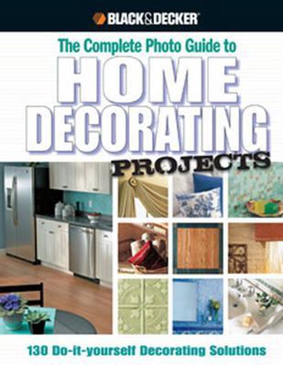 Black & Decker The Complete Photo Guide To Home Decorating Projects ...