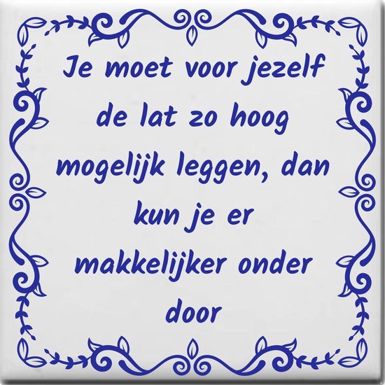 Wijsheden tegeltje met spreuk over Overig: Je moet voor jezelf de lat ...