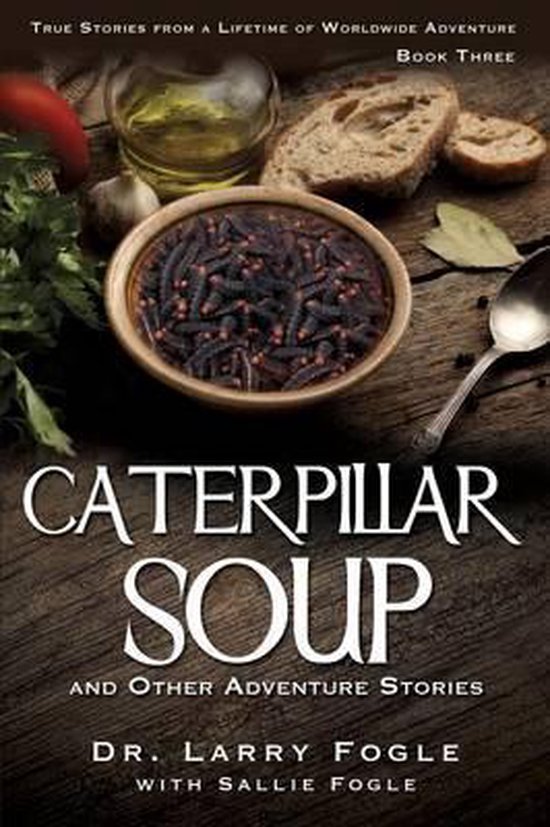 CATERPILLAR SOUP and Other Adventure Stories, Larry Fogle with Sallie ...