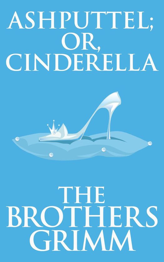 Ashputtel (or, Cinderella) (ebook), The Brothers Grimm | 9781974995691 ...