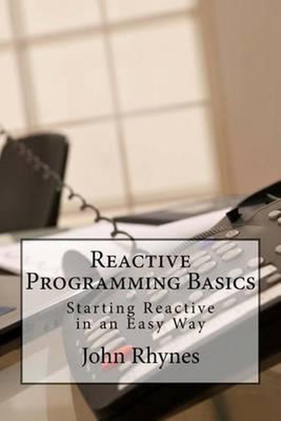 Reactive Programming Basics | 9781539381051 | John Rhynes | Boeken | bol.com