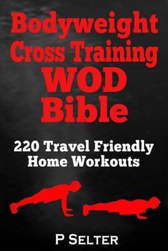 Bodyweight Cross Training Wod Bible | 9781499315325 | P Selter | Boeken ...