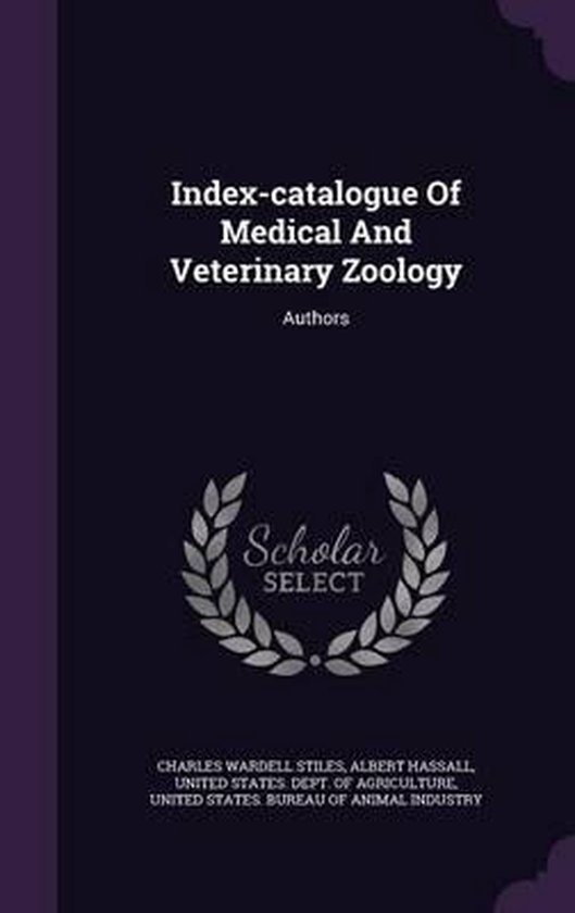 Index-Catalogue of Medical and Veterinary Zoology, Charles Wardell ...