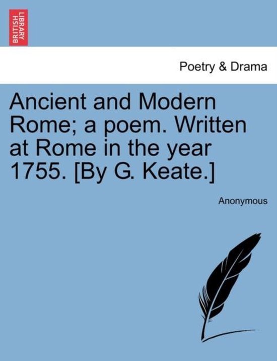 Ancient and Modern Rome; A Poem. Written at Rome in the Year 1755. [by ...