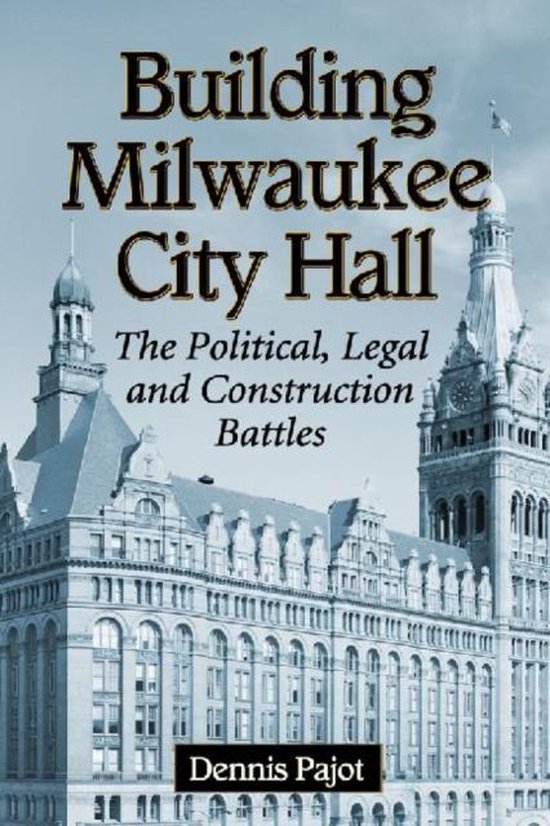 Building Milwaukee City Hall | 9780786473472 | Dennis Pajot | Boeken ...