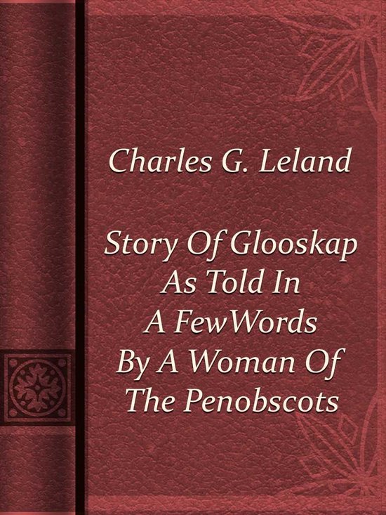 Story Of Glooskap As Told In A Few Words By A Woman Of The Penobscots ...