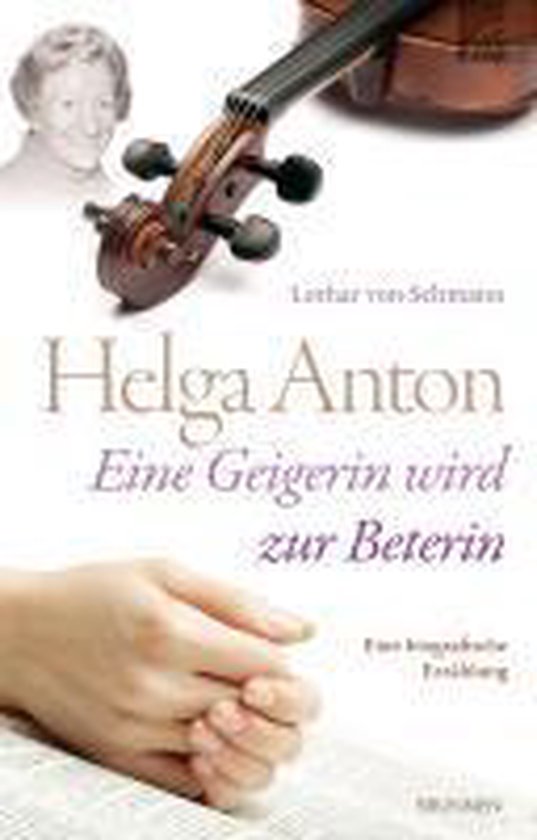 Helga Anton - eine Geigerin wird zur Beterin, Lothar Von Seltmann | 9783765512568 | Boeken | bol.com