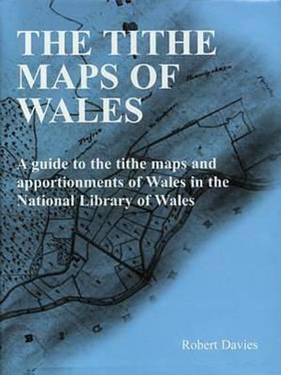 Tithe Maps of Wales, The - A Guide to the Tithe Maps and Apportionments ...