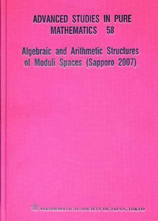 Algebraic And Arithmetic Structures Of Moduli Spaces (Sapporo 2007 ...