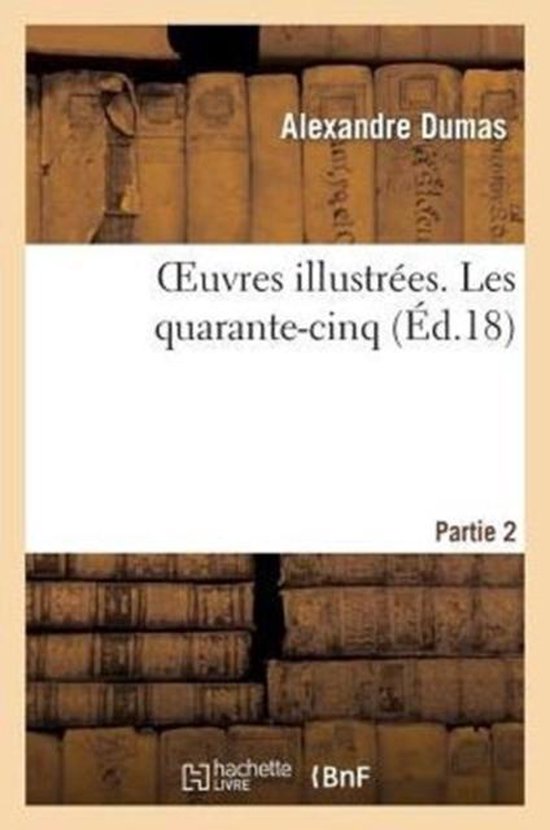 Litterature- Oeuvres Illustrées. Les Quarante-Cinq. Partie 2, Alexandre ...