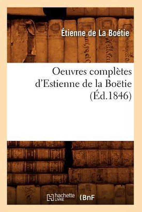 Litterature- Oeuvres Complètes d'Estienne de la Boëtie (Éd.1846 ...